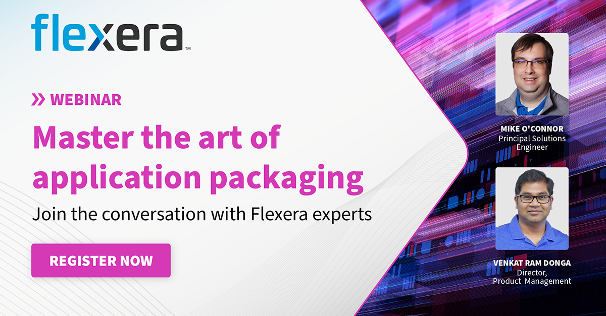 Application Packaging Experts Roundtable | Flexera
