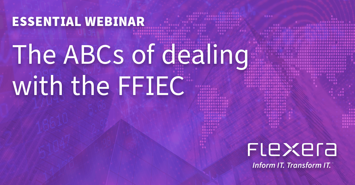 FFIEC Literacy for Financial Institutions Webinar | Flexera