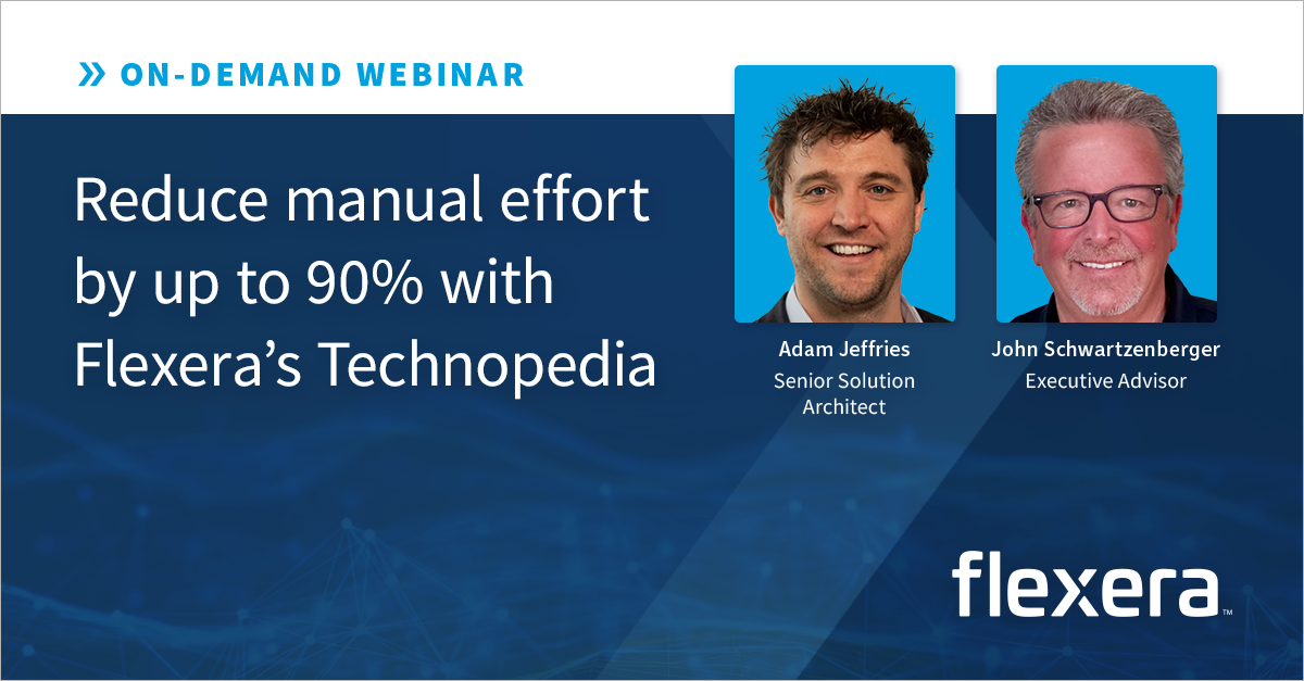 Flexera’s Technopedia drives down risk, effort and costs Webinar