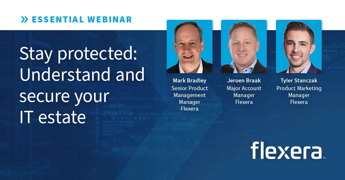 Stay protected: Understand and secure your IT estate | Flexera Webinar